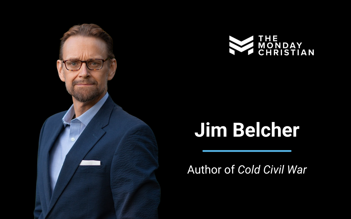 TMCP 128: Jim Belcher on How Christians in America Can Unify Rather ...