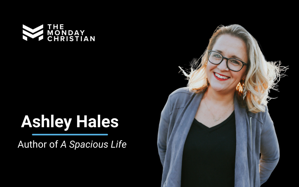 TMCP 83: How Do You Live a Spacious Life? [Ashley Hales] - The Monday Christian