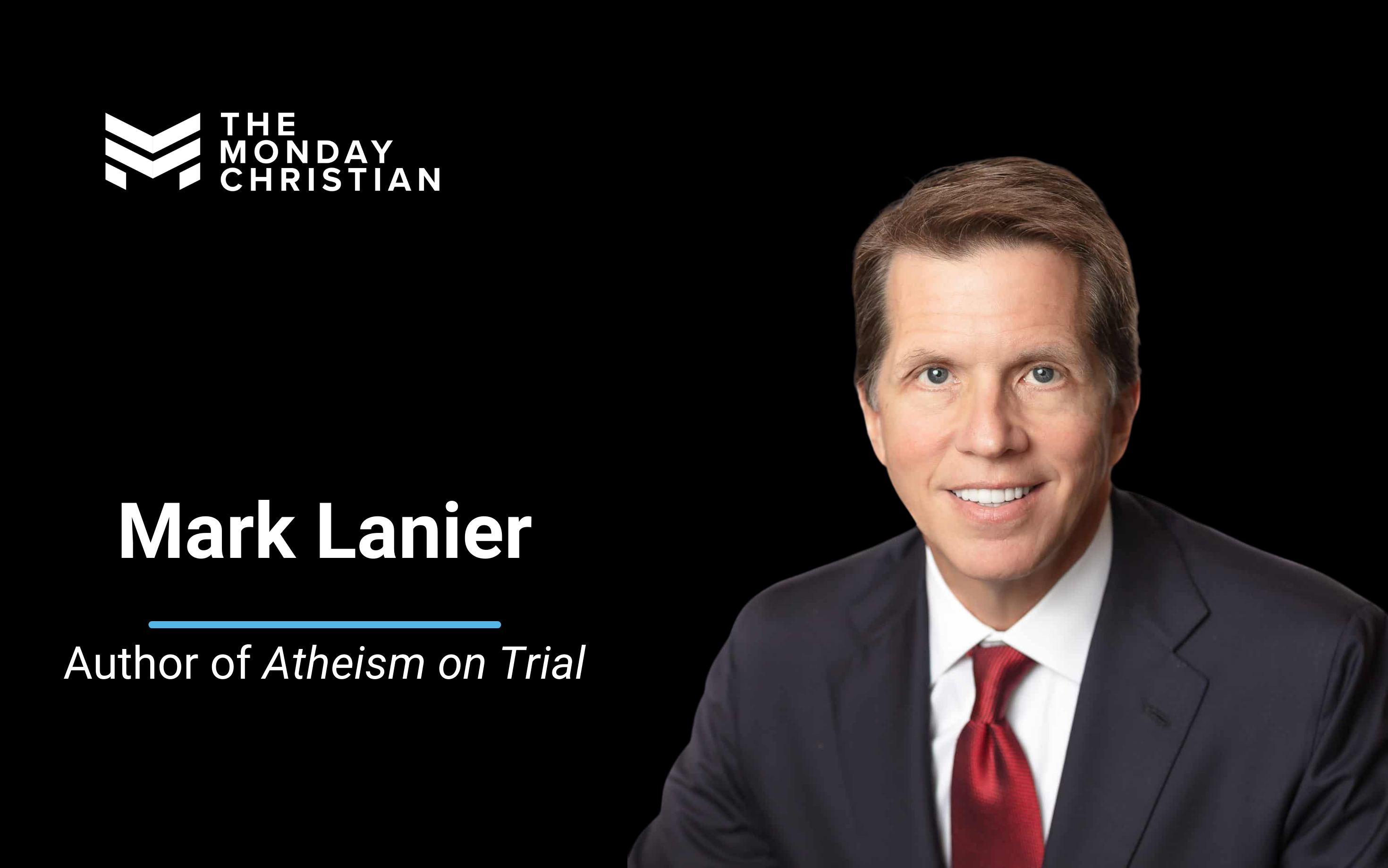 TMCP 102: Mark Lanier on Why He Can't Be an Atheist - The Monday Christian